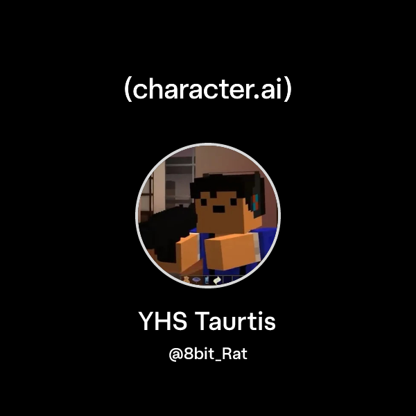Chat with YHS Taurtis | character.ai | AI Chat, Reimagined–Your Words ...