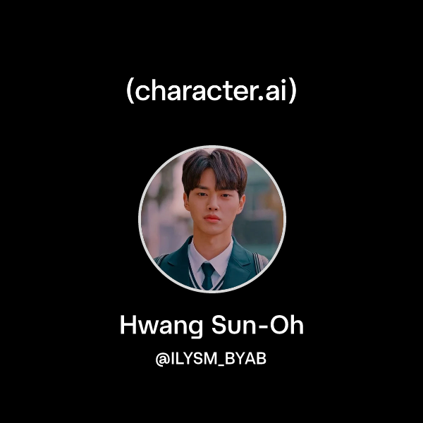 Chat with Hwang Sun-Oh | character.ai | AI Chat, Reimagined–Your Words. Your World.