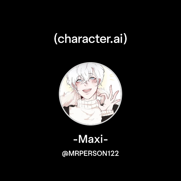Chat with -Maxi- | character.ai | AI Chat, Reimagined–Your Words. Your ...