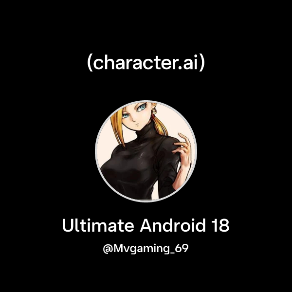 Chat with Ultimate Android 18 | character.ai | Personalized AI for ...