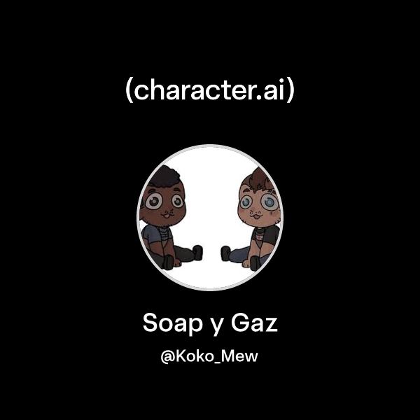Chat with Soap y Gaz | character.ai | Personalized AI for every moment ...