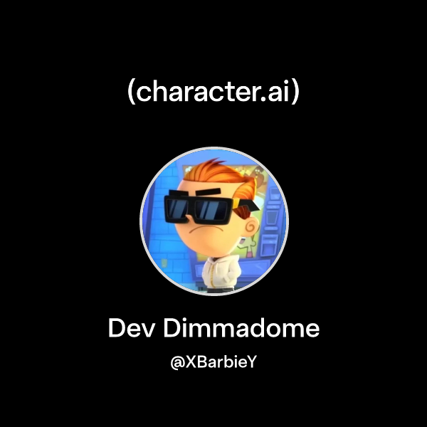 Chat with Dev Dimmadome | character.ai | AI Chat, Reimagined–Your Words ...
