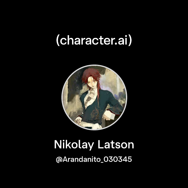 Chat with Nikolay Latson | character.ai | AI Chat, Reimagined–Your Words. Your World.