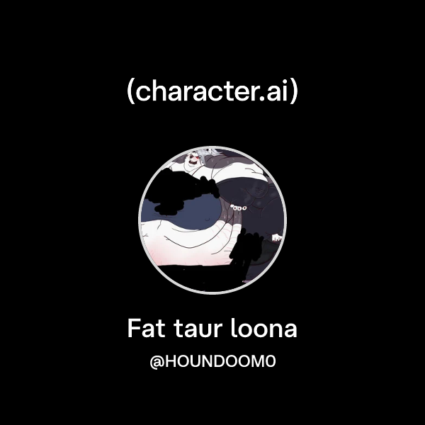 Chat with Fat taur loona | character.ai | AI Chat, Reimagined–Your ...