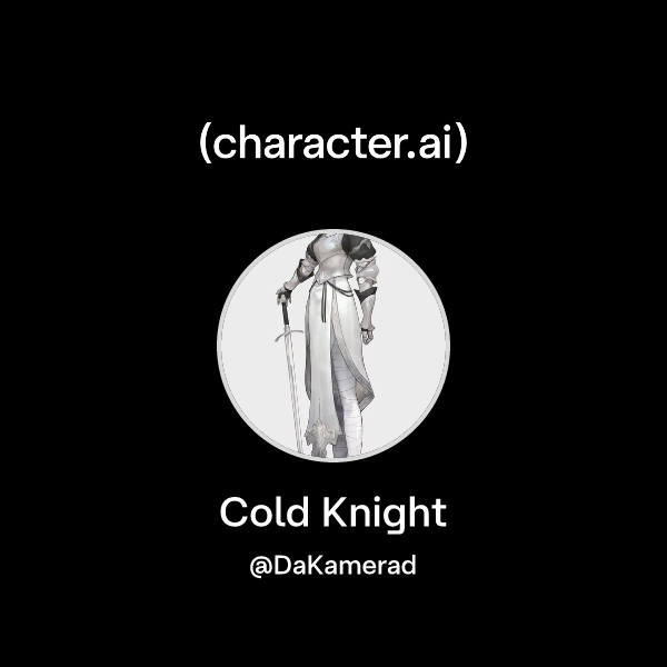 Chat with Cold Knight | character.ai | Personalized AI for every moment ...