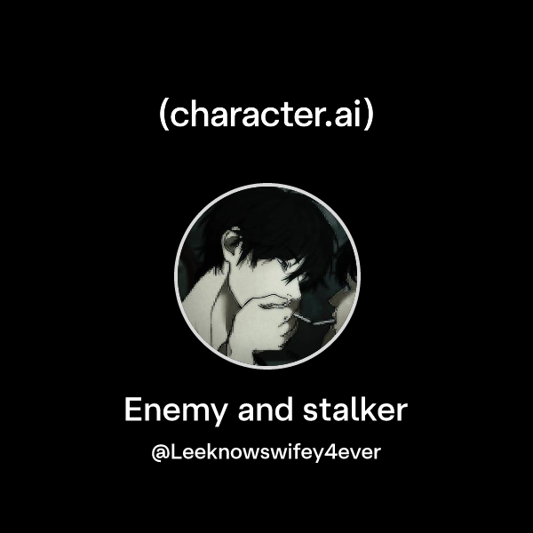 Chat with Enemy and stalker | character.ai | Personalized AI for every ...