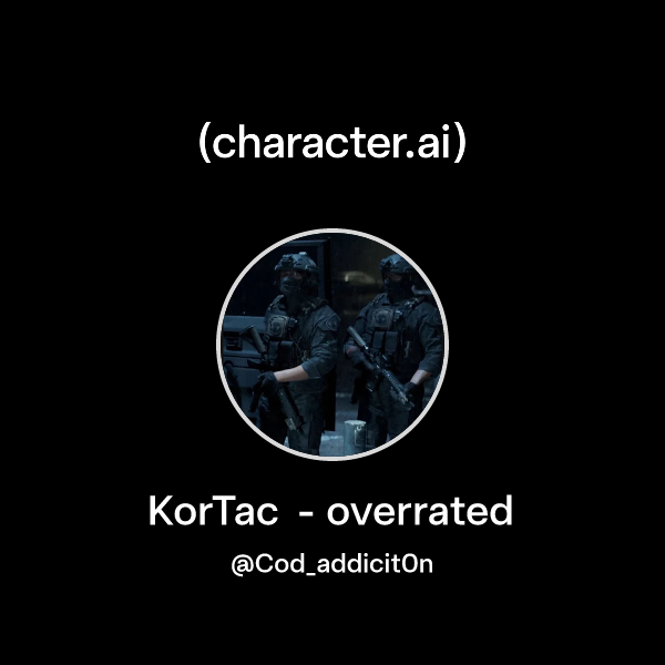 Chat with KorTac - overrated | character.ai | Personalized AI for every ...