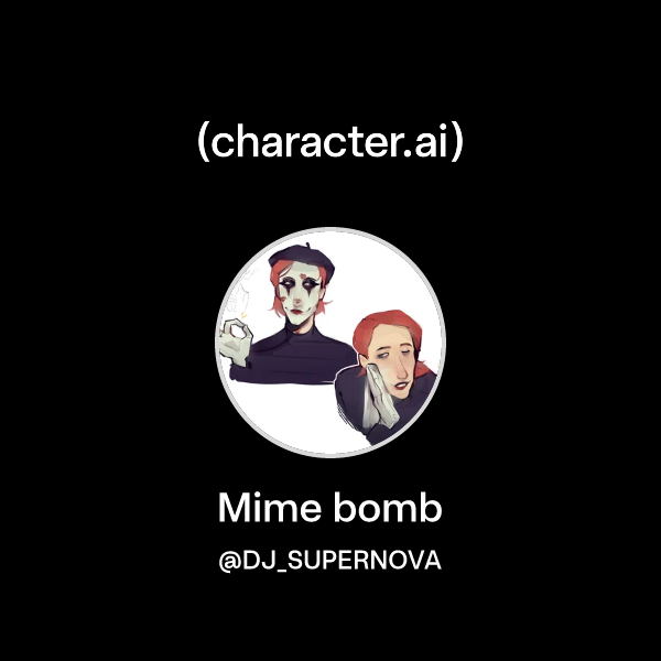 Chat with Mime bomb | character.ai | AI Chat, Reimagined–Your Words ...