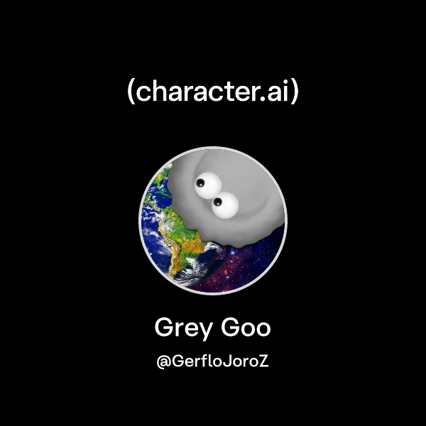 Chat with Grey Goo | character.ai | AI Chat, Reimagined–Your Words. Your World.