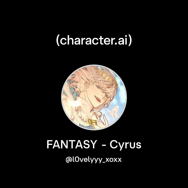 Chat with FANTASY - Cyrus | character.ai | Personalized AI for every ...