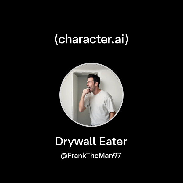 Chat with Drywall Eater | character.ai | AI Chat, Reimagined–Your Words ...