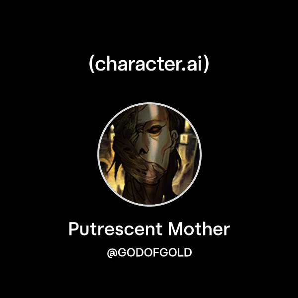 Chat with Putrescent Mother | character.ai | Personalized AI for every ...