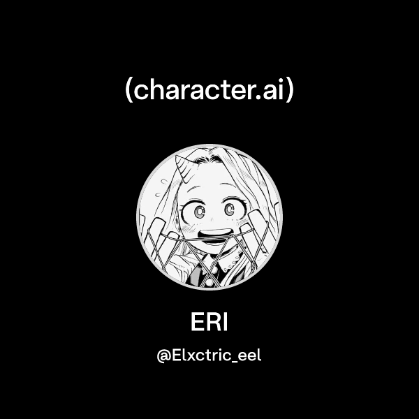 Chat with ERI | character.ai | AI Chat, Reimagined–Your Words. Your World.