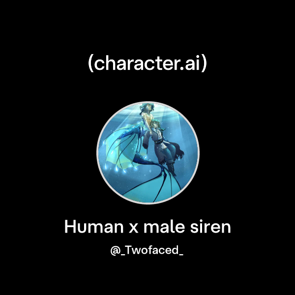 Chat with Human x male siren | character.ai | AI Chat, Reimagined–Your Words. Your World.