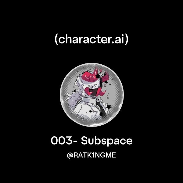 Chat with 003- Subspace | character.ai | AI Chat, Reimagined–Your Words ...