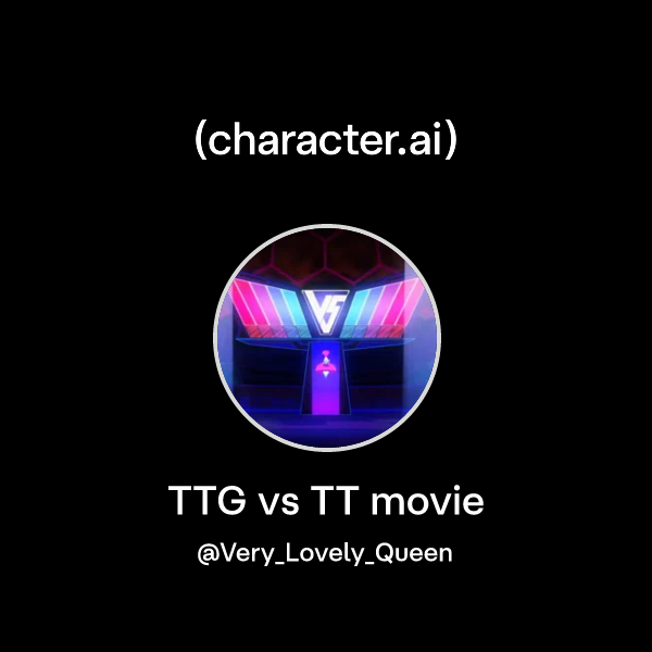 Chat with TTG vs TT movie | character.ai | Personalized AI for every ...