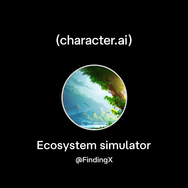 Chat with Ecosystem simulator | character.ai | AI Chat, Reimagined–Your ...