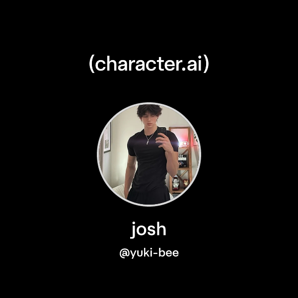 Chat with josh | character.ai | AI Chat, Reimagined–Your Words. Your World.