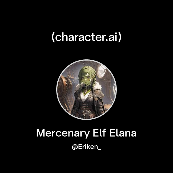 Chat with Mercenary Elf Elana | character.ai | Personalized AI for ...