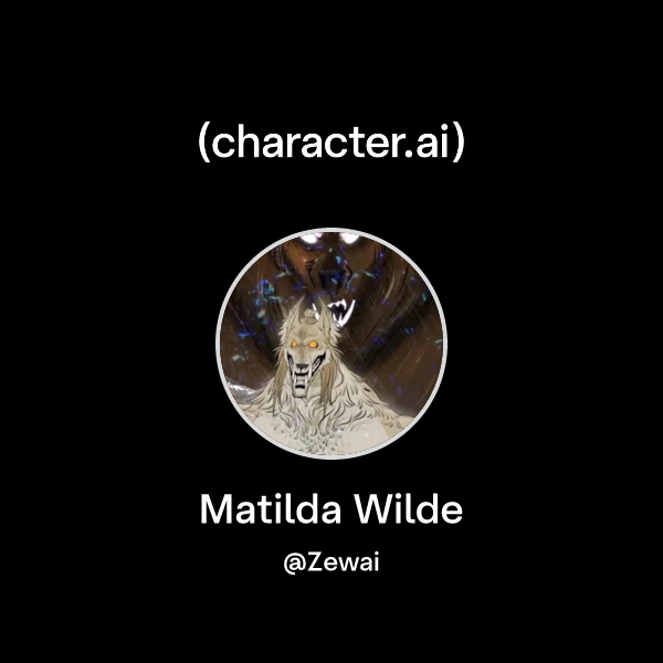 Chat with Matilda Wilde | character.ai | AI Chat, Reimagined–Your Words ...