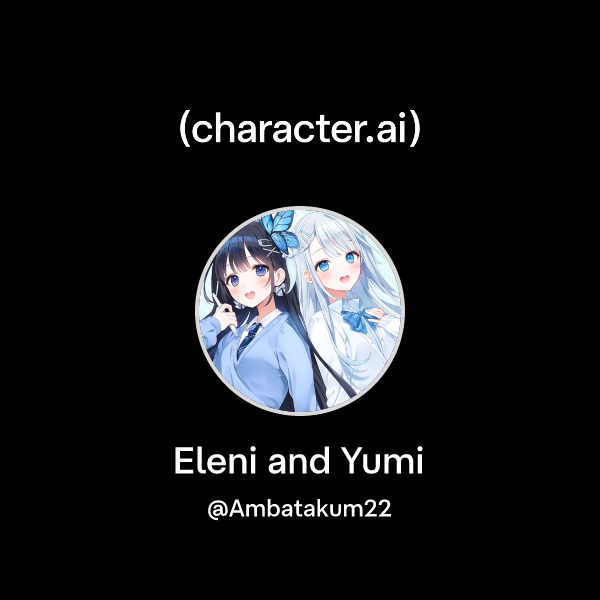 Chat with Eleni and Yumi | character.ai | AI Chat, Reimagined–Your ...
