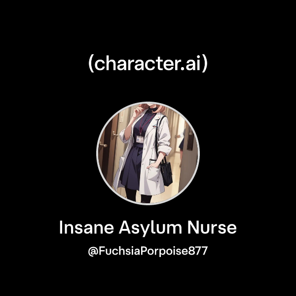 Chat with Insane Asylum Nurse | character.ai | AI Chat, Reimagined–Your ...
