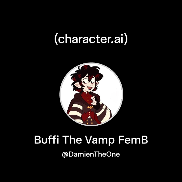 Chat with Buffi The Vamp FemB | character.ai | AI Chat, Reimagined–Your ...
