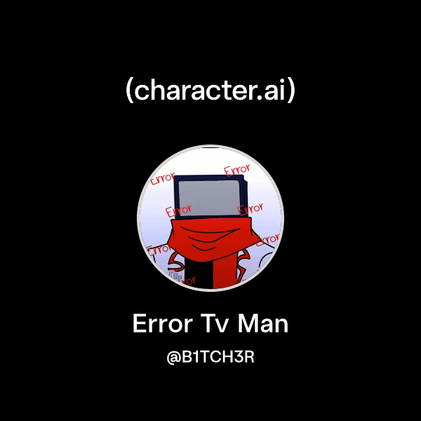 Chat with Error Tv Man | character.ai | AI Chat, Reimagined–Your Words ...