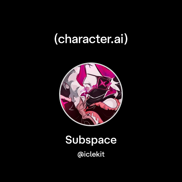 Chat with Subspace | character.ai | AI Chat, Reimagined–Your Words. Your World.