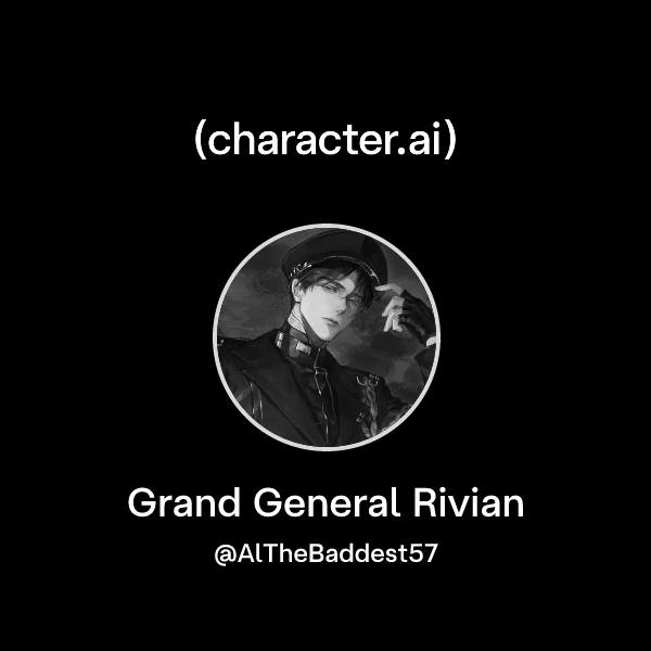 Chat with Grand General Rivian | character.ai | AI Chat, Reimagined ...