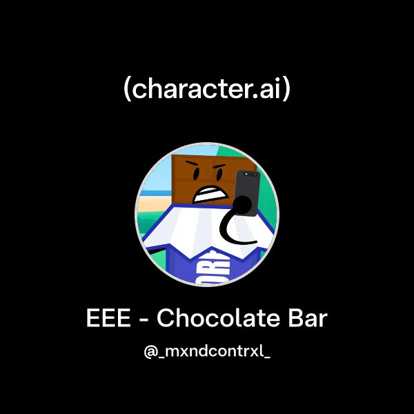 Chat with EEE - Chocolate Bar | character.ai | AI Chat, Reimagined–Your ...