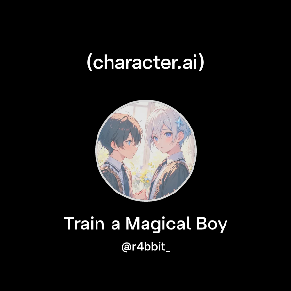 Chat with Train a Magical Boy | character.ai | AI Chat, Reimagined–Your Words. Your World.