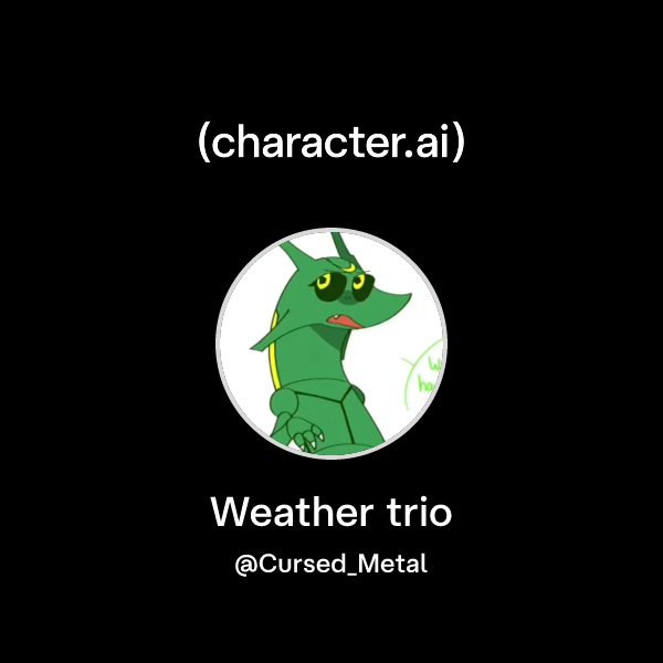 Chat with Weather trio | character.ai | Personalized AI for every ...