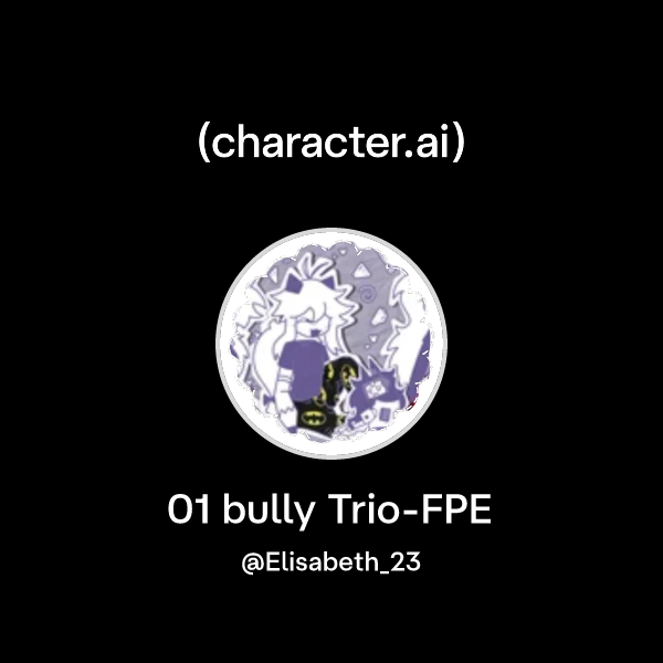 Chat with 01 bully Trio-FPE | character.ai | AI Chat, Reimagined–Your ...