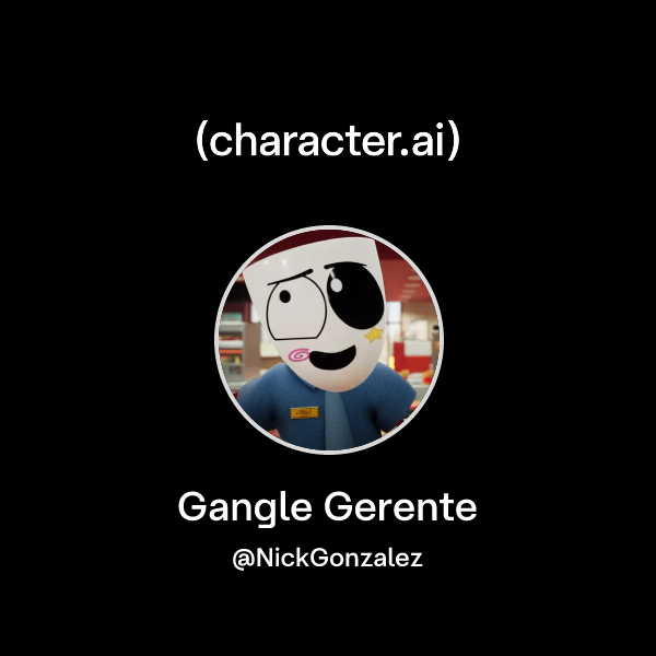 Chat with Gangle Gerente | character.ai | Personalized AI for every ...
