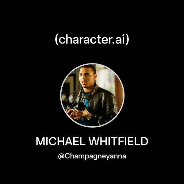 Chat with MICHAEL WHITFIELD | character.ai | AI Chat, Reimagined–Your ...
