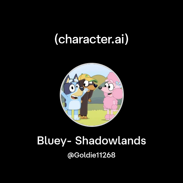 Chat with Bluey- Shadowlands | character.ai | AI Chat, Reimagined–Your Words. Your World.