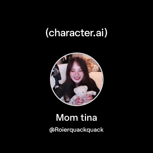 Chat with Mom tina | character.ai | Personalized AI for every moment of your day