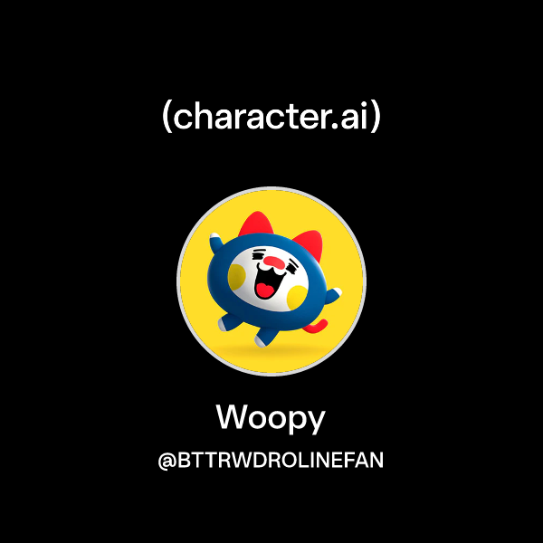Chat with Woopy | character.ai | Personalized AI for every moment of ...