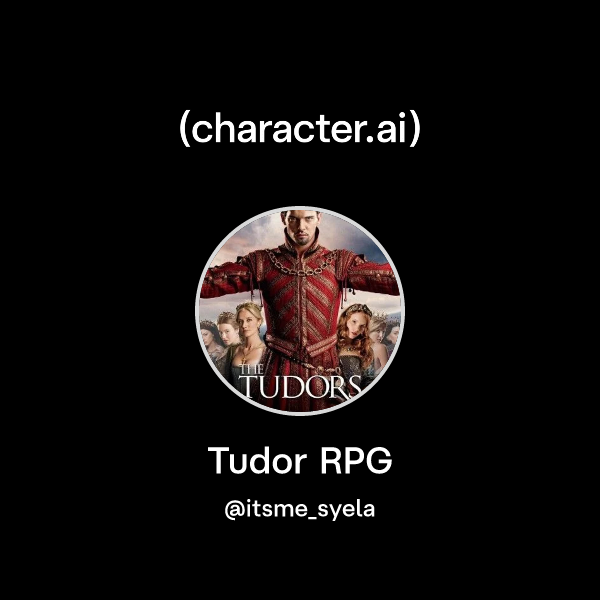 Chat with Tudor RPG | character.ai | Personalized AI for every moment of your day