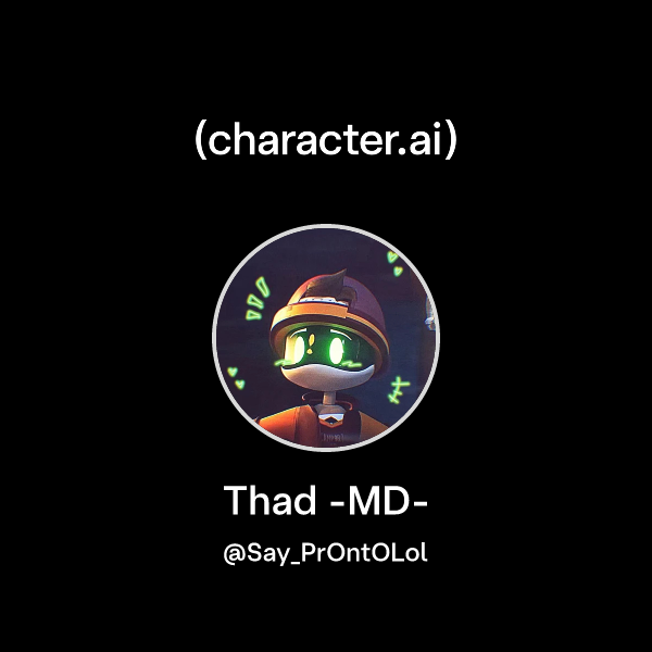 Chat with Thad -MD- | character.ai | Personalized AI for every moment ...