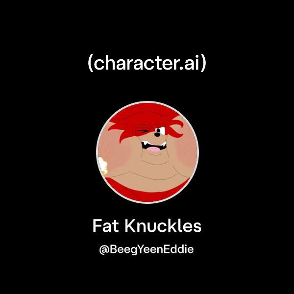 Chat with Fat Knuckles | character.ai | Personalized AI for every ...