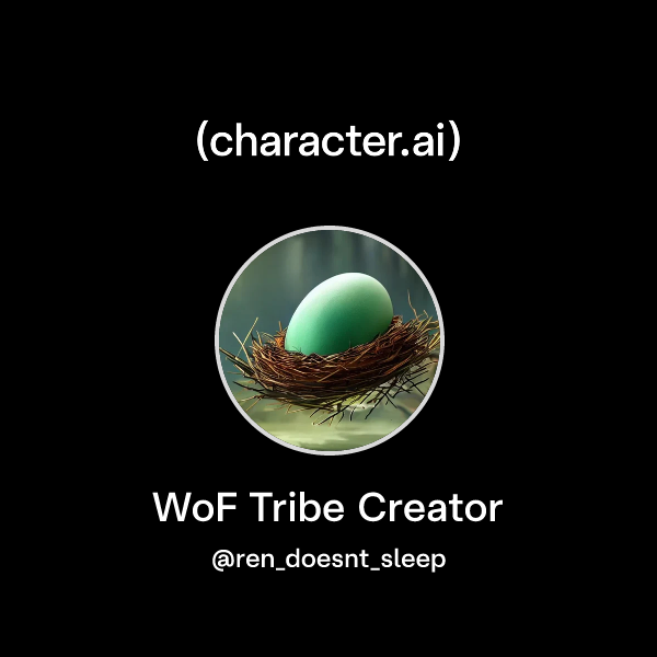 Chat with WoF Tribe Creator | character.ai | AI Chat, Reimagined–Your ...