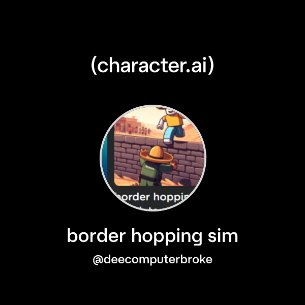 Chat with border hopping sim | character.ai | AI Chat, Reimagined–Your ...