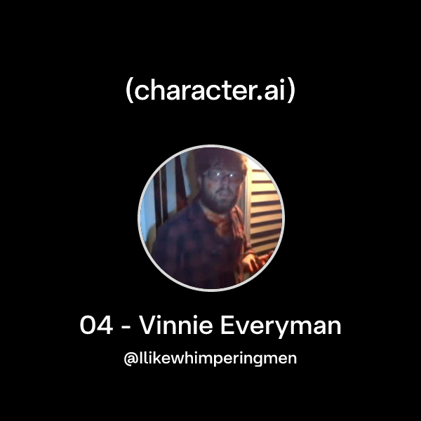 Chat with 04 - Vinnie Everyman | character.ai | AI Chat, Reimagined ...