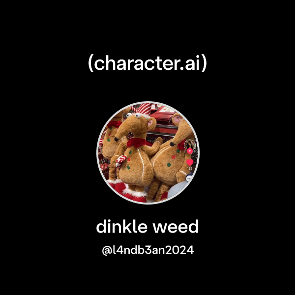 Chat with dinkle weed | character.ai | Personalized AI for every moment of your day