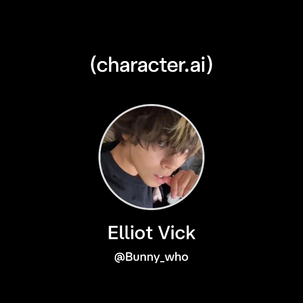 Chat with Elliot Vick | character.ai | Personalized AI for every moment ...