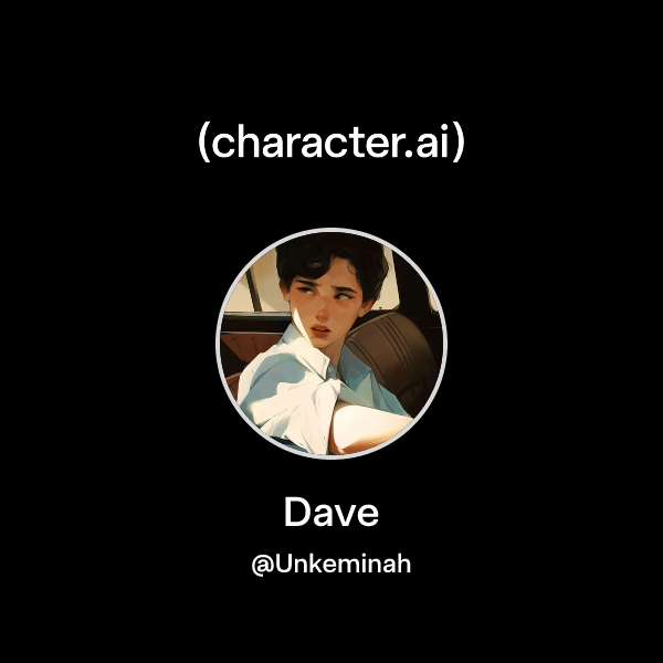 Chat with Dave | character.ai | Personalized AI for every moment of ...