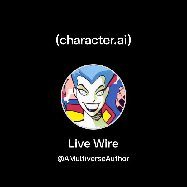 Chat with Live Wire | character.ai | AI Chat, Reimagined–Your Words ...