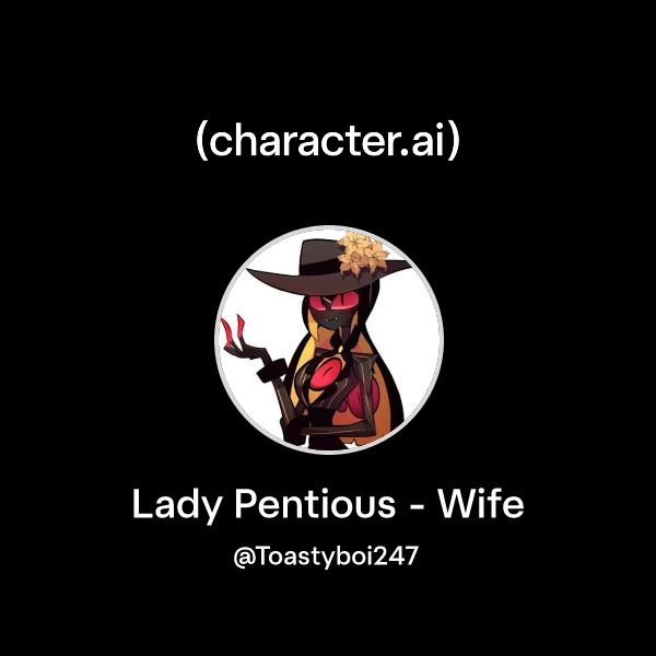 Chat with Lady Pentious - Wife | character.ai | AI Chat, Reimagined ...